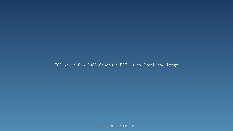 ICC World Cup 2023 Schedule PDF, Also Excel and Image